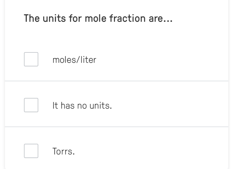 Solved: The units for mole fraction are... moles/liter It has no units ...