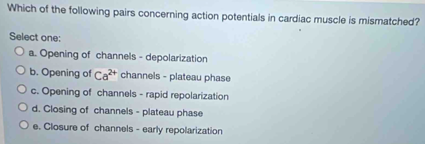 Solved: Which of the following pairs concerning action potentials in cardiac muscle is ...