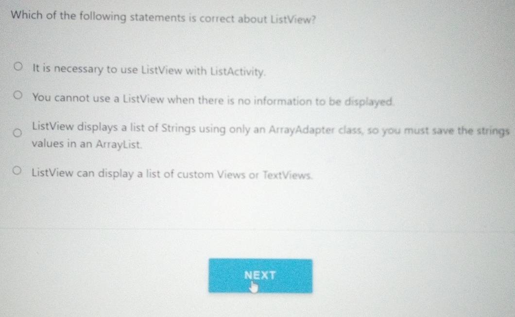 Solved: Which of the following statements is correct about ListView? It is necessary to use ...