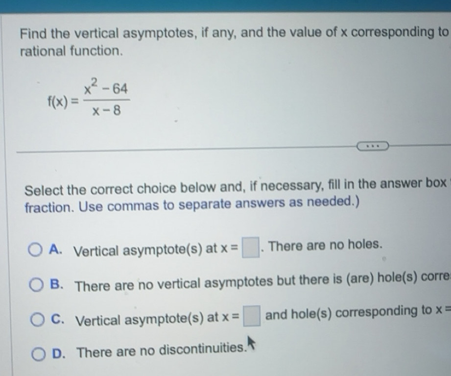 Solved: Find the vertical asymptotes, if any, and the value of x ...