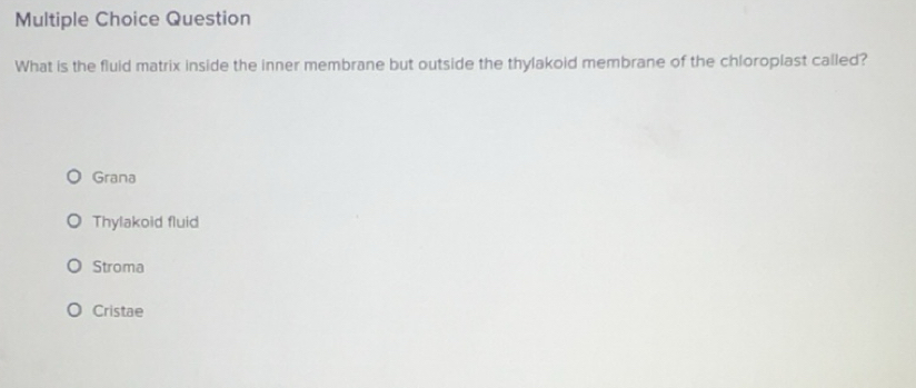 Solved: Question What is the fluid matrix inside the inner membrane but ...
