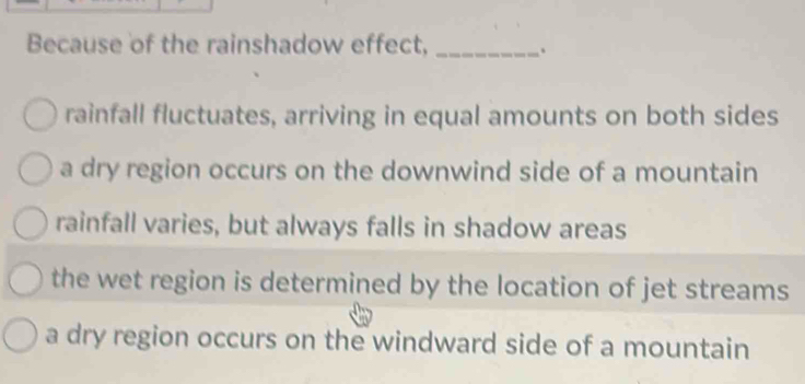 Solved: Because of the rainshadow effect, _.. rainfall fluctuates, arriving in equal amounts on ...