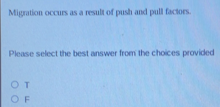 Solved: Migration occurs as a result of push and pull factors. Please ...