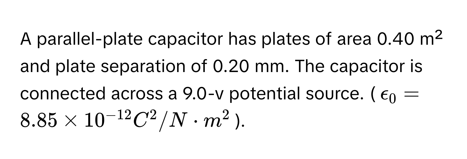 Solved: A parallel-plate capacitor has plates of area 0.40 m² and plate ...