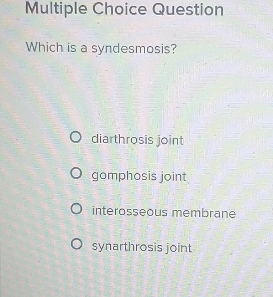 Solved: Question Which is a syndesmosis? diarthrosis joint gomphosis ...