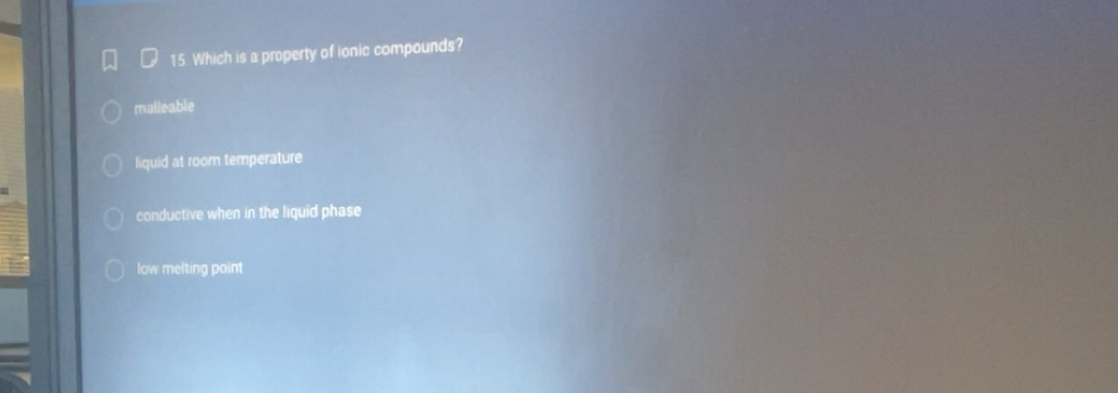 Solved: Which is a property of ionic compounds? malleable liquid at ...