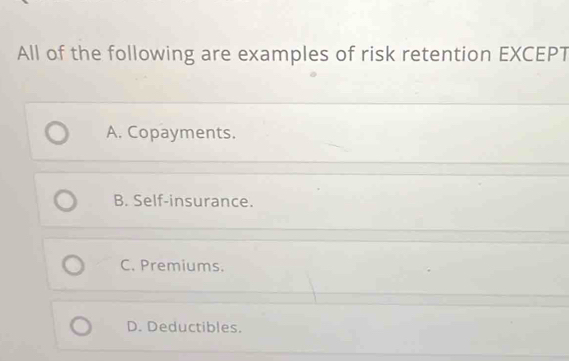 Solved: All of the following are examples of risk retention EXCEPT A ...