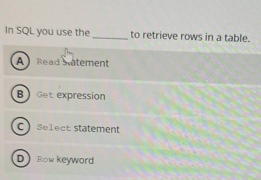 Solved: In SQL you use the _to retrieve rows in a table. A Read ...