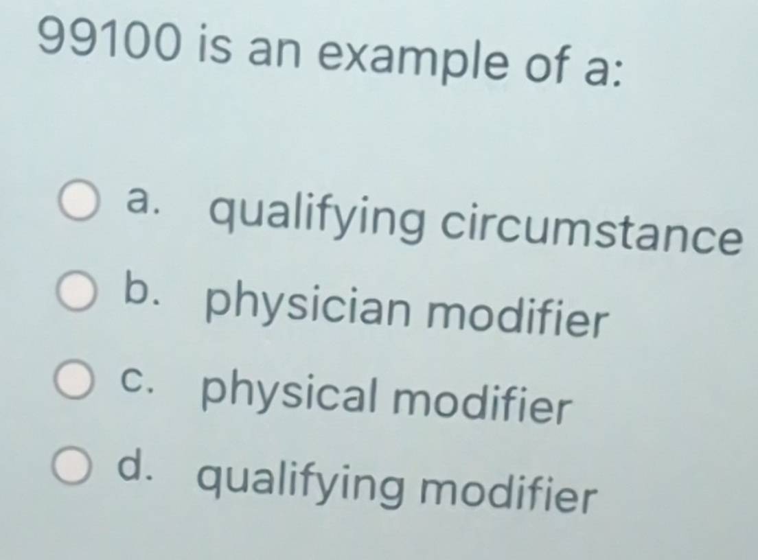 Solved: 99100 is an example of a: a. qualifying circumstance b ...
