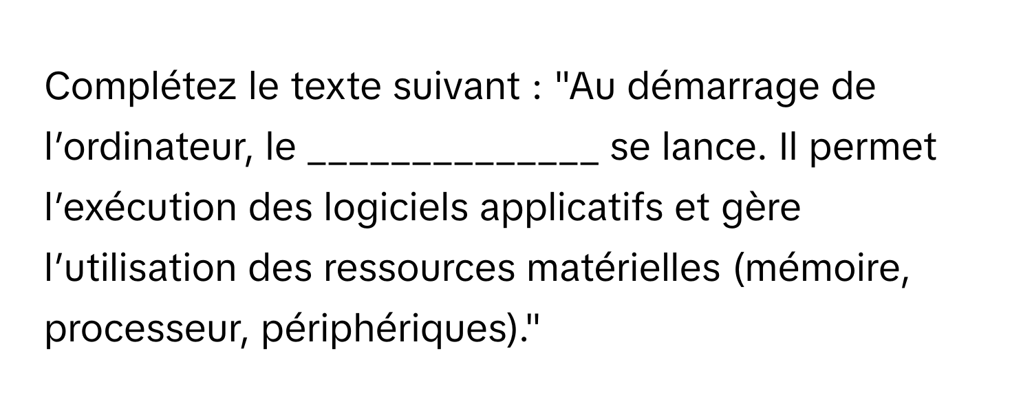 Solved: Complétez le texte suivant : "Au démarrage de l’ordinateur, le ...