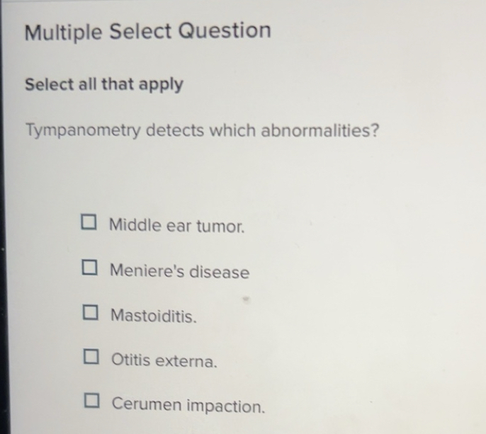 Solved: Multiple Select Question Select all that apply Tympanometry detects which abnormalities ...