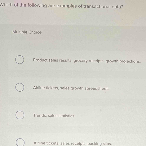Solved: Which of the following are examples of transactional data? Multiple Choice Product sales ...