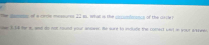 Resuelto:The glameter of a circle measures 22 m. What is the ...