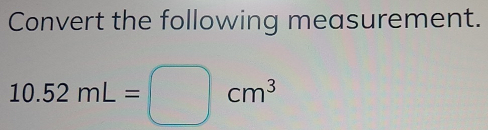 Resuelto:Convert the following measurement. 10.5.52mL= cm^3 ∴ ADCsim 120°