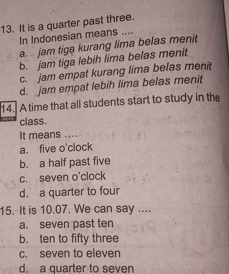 Telah dijawab:It is a quarter past three. In Indonesian means .... a ...