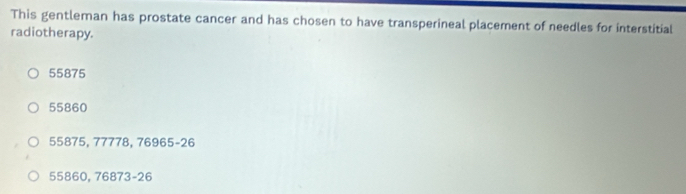 Solved: This gentleman has prostate cancer and has chosen to have ...