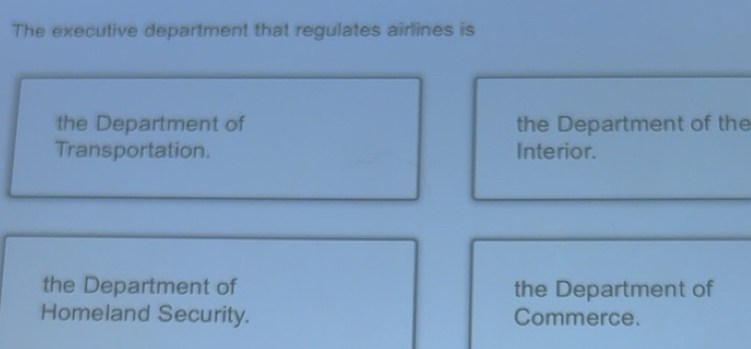Solved: The executive department that regulates airlines is the ...