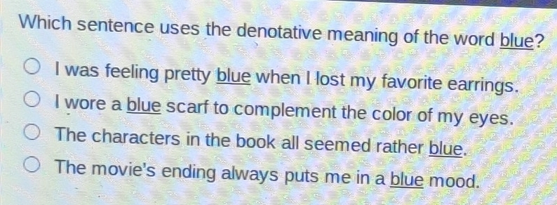 Solved: Which sentence uses the denotative meaning of the word blue? I ...