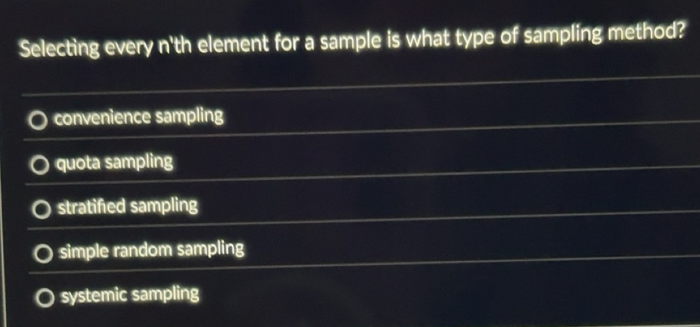 Solved: Selecting every n'th element for a sample is what type of ...