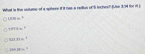 Solved: What is the volume of a sphere if it has a radius of 5 inches ...
