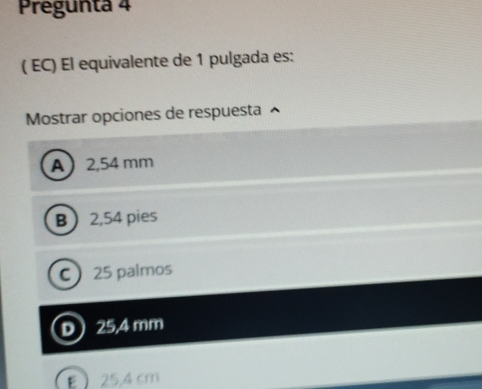 Resuelto:Pregunta 4 ( EC) El equivalente de 1 pulgada es: Mostrar ...