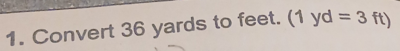 Solved: Convert 36 yards to feet. (1 yd =3 ft) [Math]