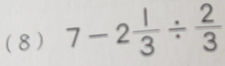 Solved: 7-2 1/3 / 2/3 [Math]