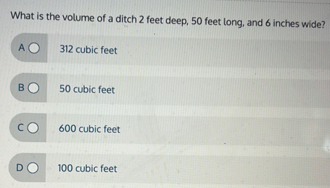 Solved: What is the volume of a ditch 2 feet deep, 50 feet long, and 6 ...