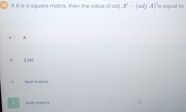 Solved: If A is a square matrix, then the value of adj A^t-(adjA)^t is ...
