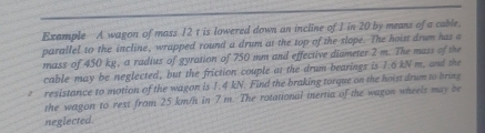 Solved: Example A wagon of mass 12 t is lowered down an incline of I in ...