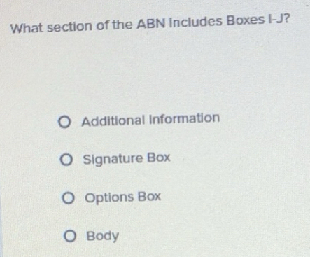 Solved: What section of the ABN includes Boxes I-J? Additional ...