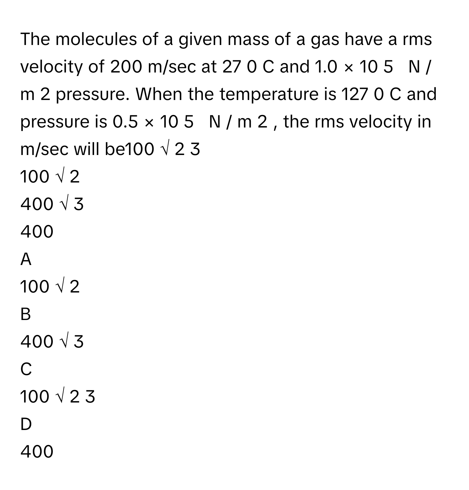 Solved: The molecules of a given mass of a gas have a rms velocity of ...