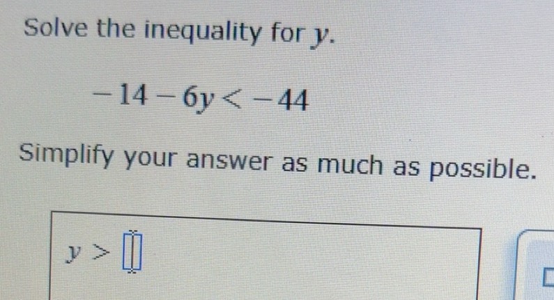 Solved: Solve the inequality for y. -14-6y Simplify your answer as much ...