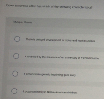 Solved: Down syndrome often has which of the following characteristics ...