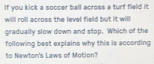Solved: If you kick a soccer ball across a turf field it will roll ...