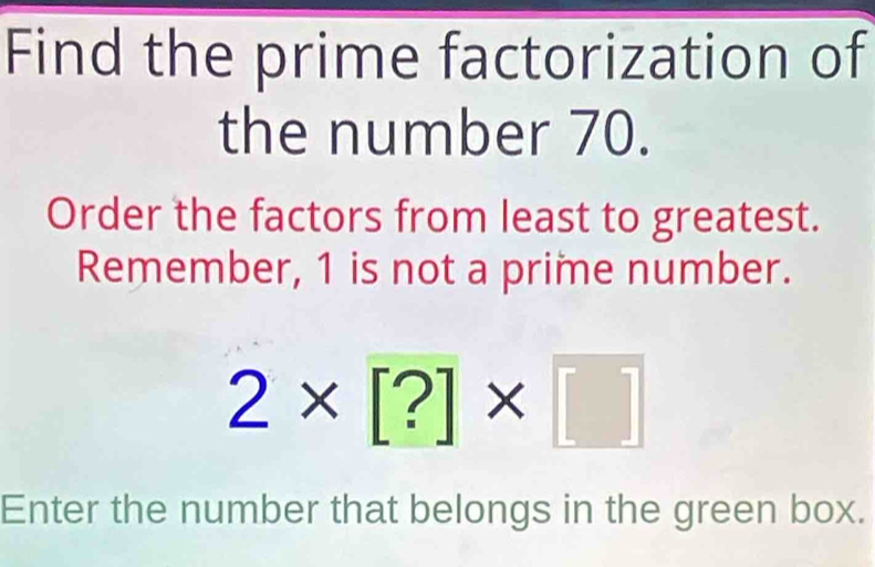 Solved: Find the prime factorization of the number 70. Order the ...