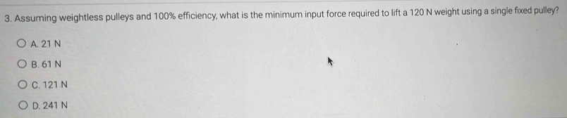 Solved: Assuming weightless pulleys and 100% efficiency, what is the ...