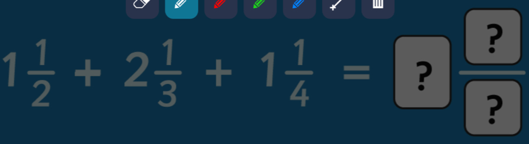 Solved: 1 1/2 +2 1/3 +1 1/4 =? ?/? [Math]