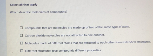 Solved: Select all that apply Which describe molecules of compounds ...