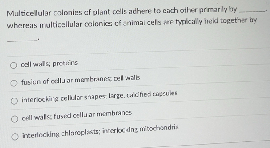 Solved: Multicellular colonies of plant cells adhere to each other ...
