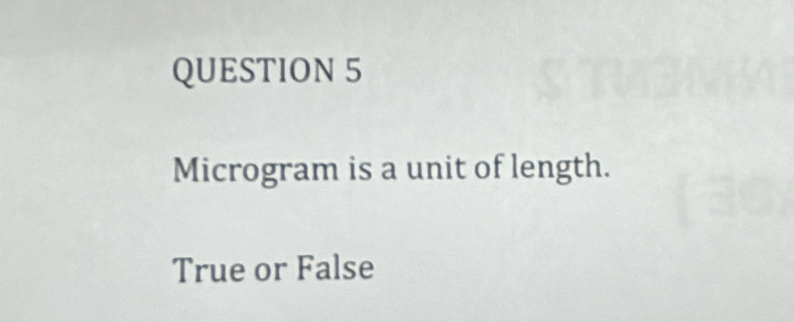 Solved: Microgram is a unit of length. True or False [Math]