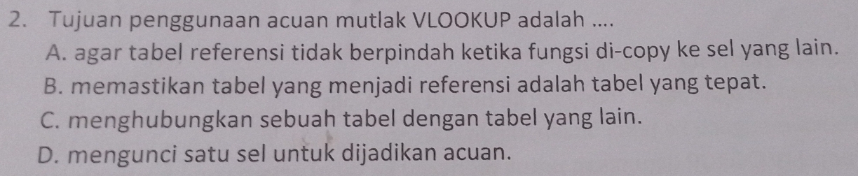 Telah dijawab:Tujuan penggunaan acuan mutlak VLOOKUP adalah .... A ...