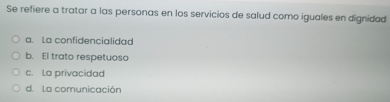 Resuelto:Se refiere a tratar a las personas en los servicios de salud ...