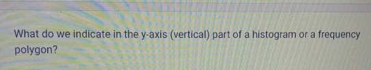 Solved: What do we indicate in the y-axis (vertical) part of a ...