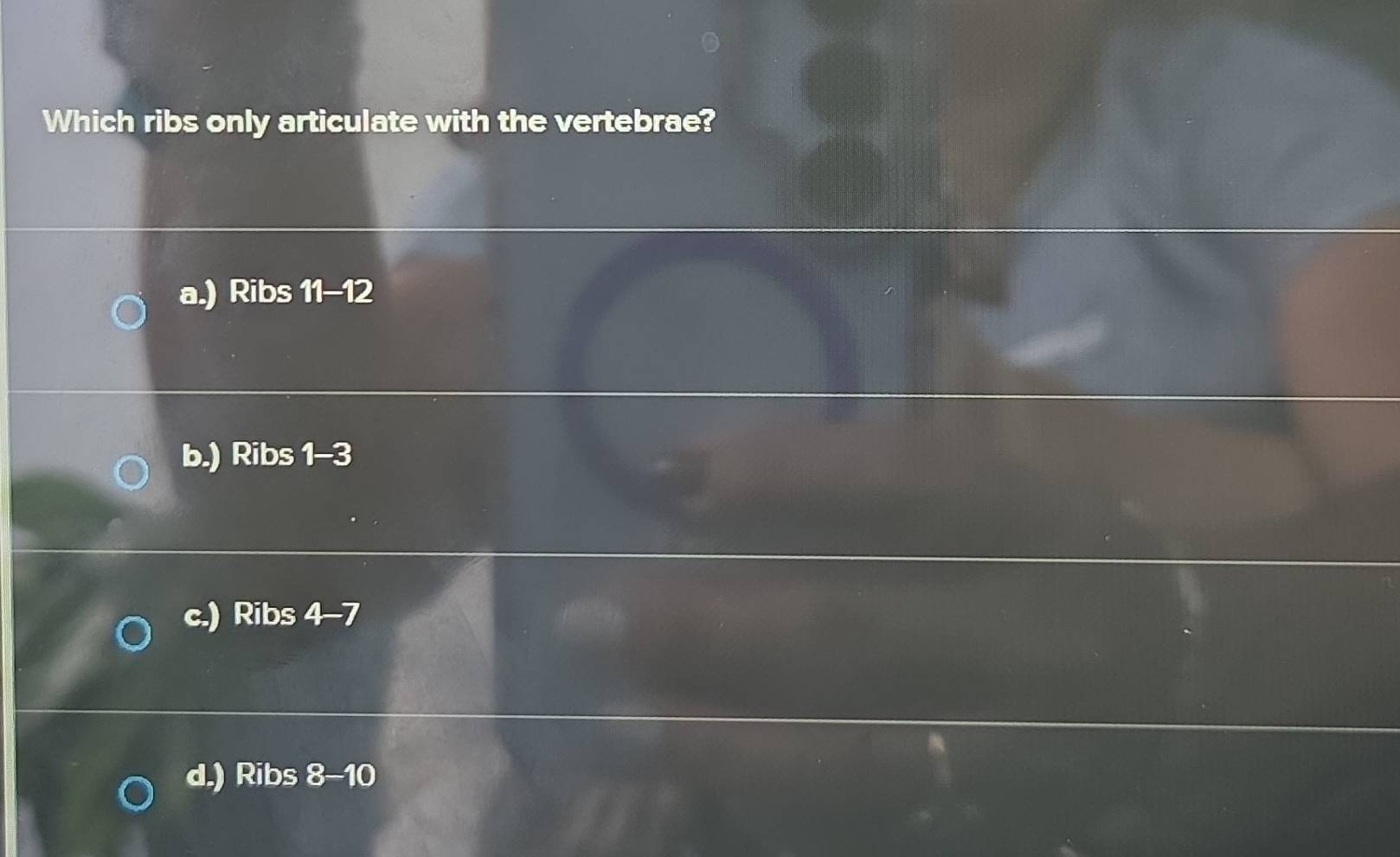 Solved: Which ribs only articulate with the vertebrae? a.) Ribs 11-12 b ...