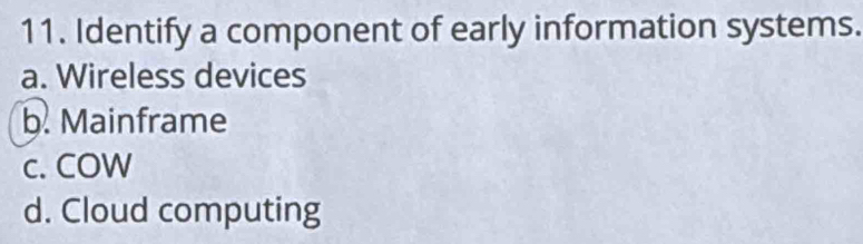 Solved: Identify a component of early information systems. a. Wireless ...