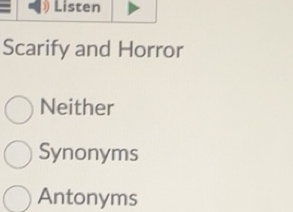 Solved: Listen Scarify and Horror Neither Synonyms Antonyms [Others]