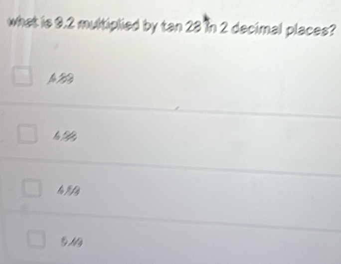 Solved: what is 9.2 multiplied by tan 28 in 2 decimal places? A23 5 6 ...