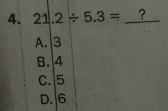 Solved: 21.2/ 5.3= _? A. | 3 B. 4 C. 5 D. 6 [Math]