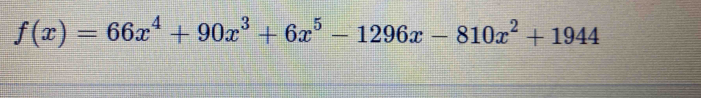 f(x)=66x^4+90x^3+6x^5-1296x-810x^2+1944 [Math]